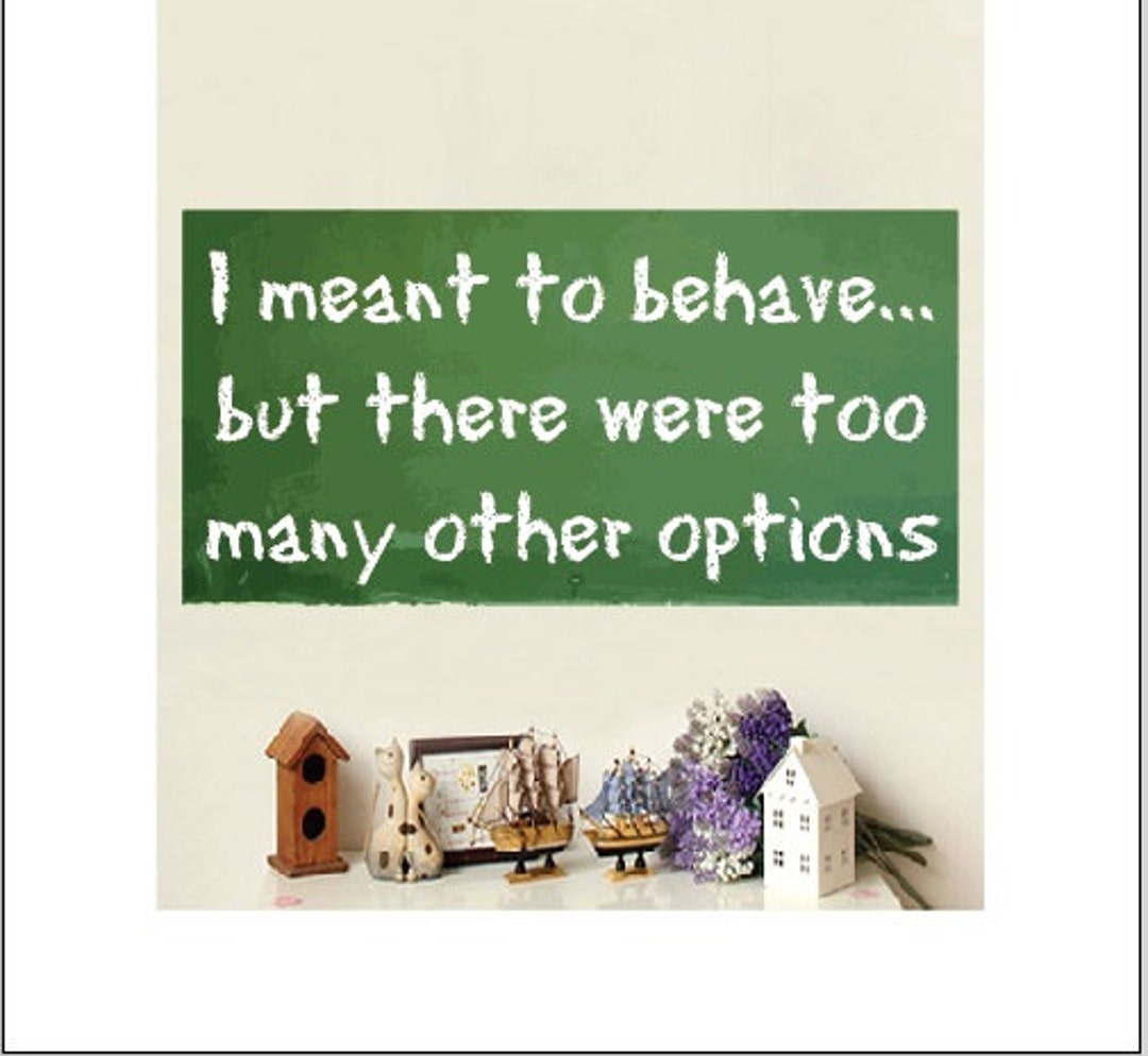 I Meant to Behave but There Were Too Many Other Options *quote Vector ...