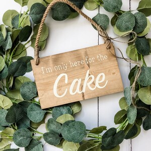 I'm Only Here for the Cake Wedding Sign Wooden Sign - Etsy