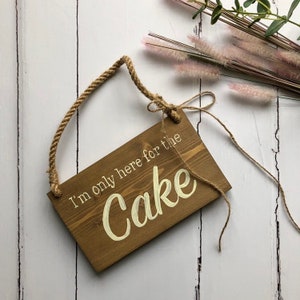 I'm Only Here for the Cake Wedding Sign Wooden Sign - Etsy