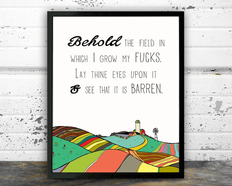 Behold the Field in Which I Grow My Fucks Lay Thine Eyes Upon - Etsy UK
