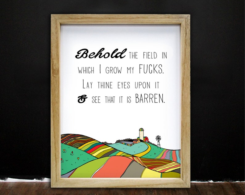Behold the Field in Which I Grow My Fucks Lay Thine Eyes Upon - Etsy UK