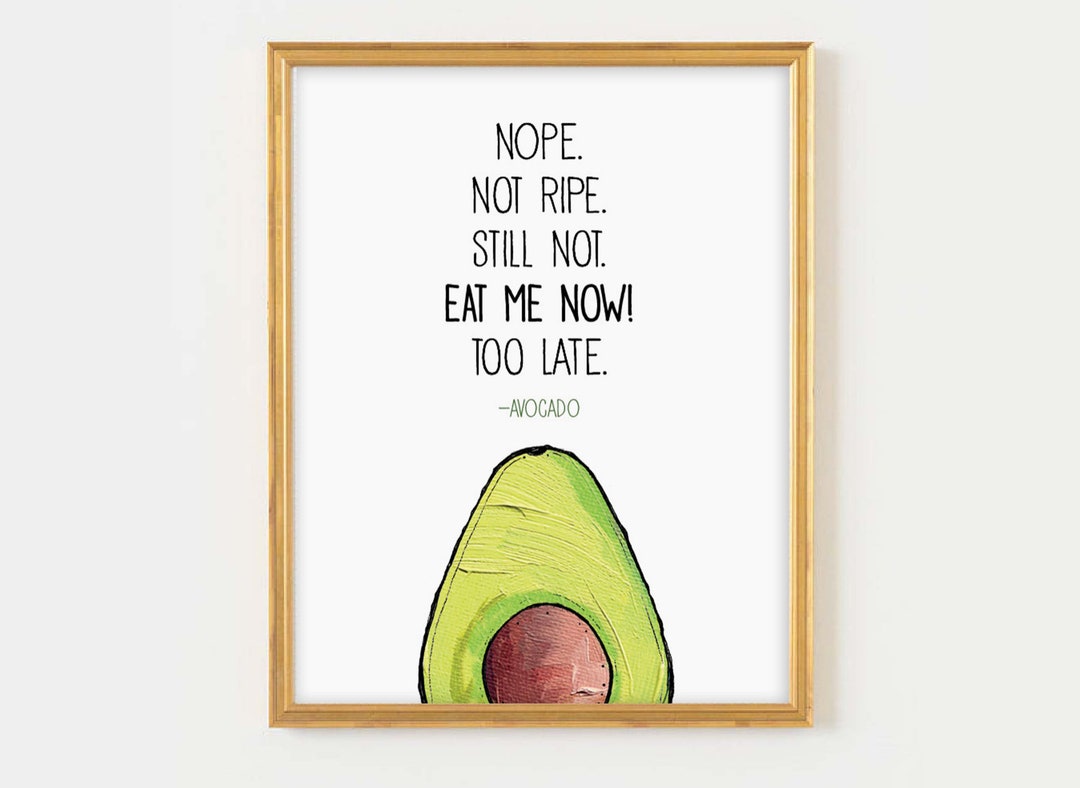 Not yet Eat Me Now Too Late, Avocado, Avocado Print, Kitchen Decor, Pun ...