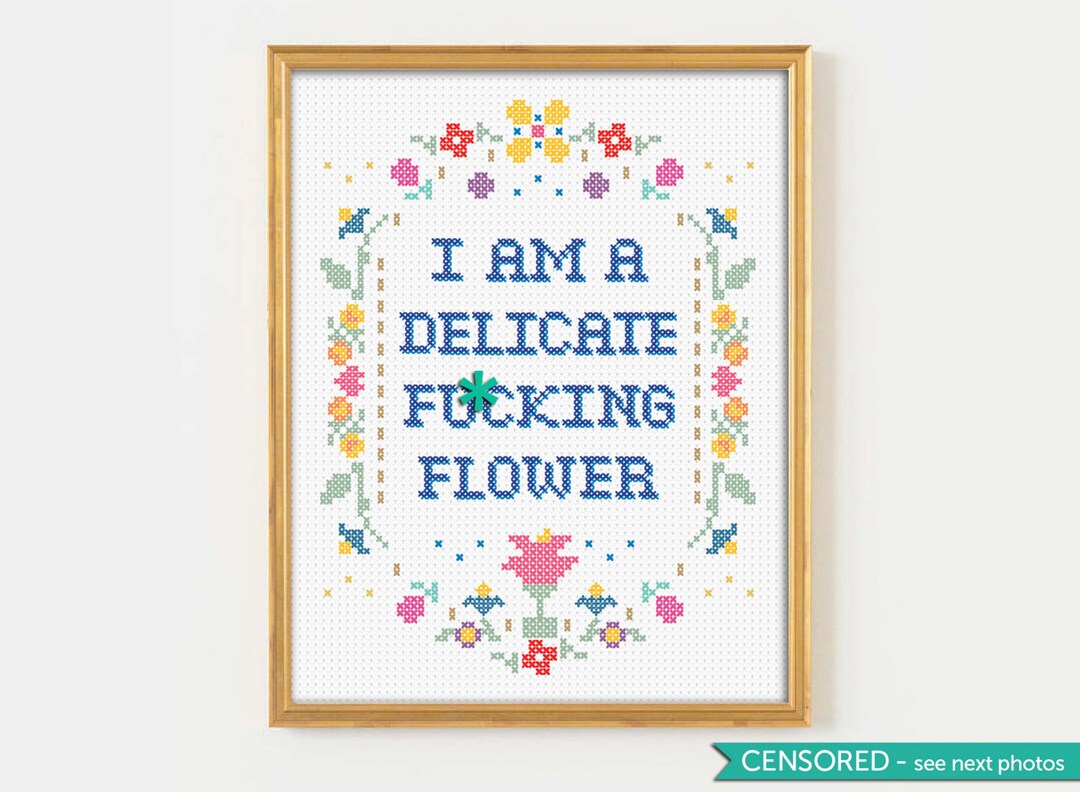 I'm a Delicate F*cking Flower, Super Imposed Cross Stitch Print, I Am a ...