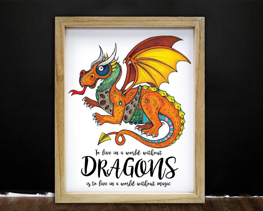 Dragon Print, to Live in a World Without Dragons is to Live in a World ...