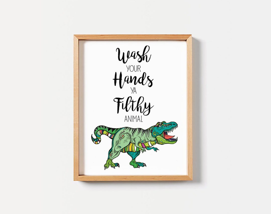 Bathroom Art Dinosaur Bathroom Wash Your Hands Ya Filthy - Etsy