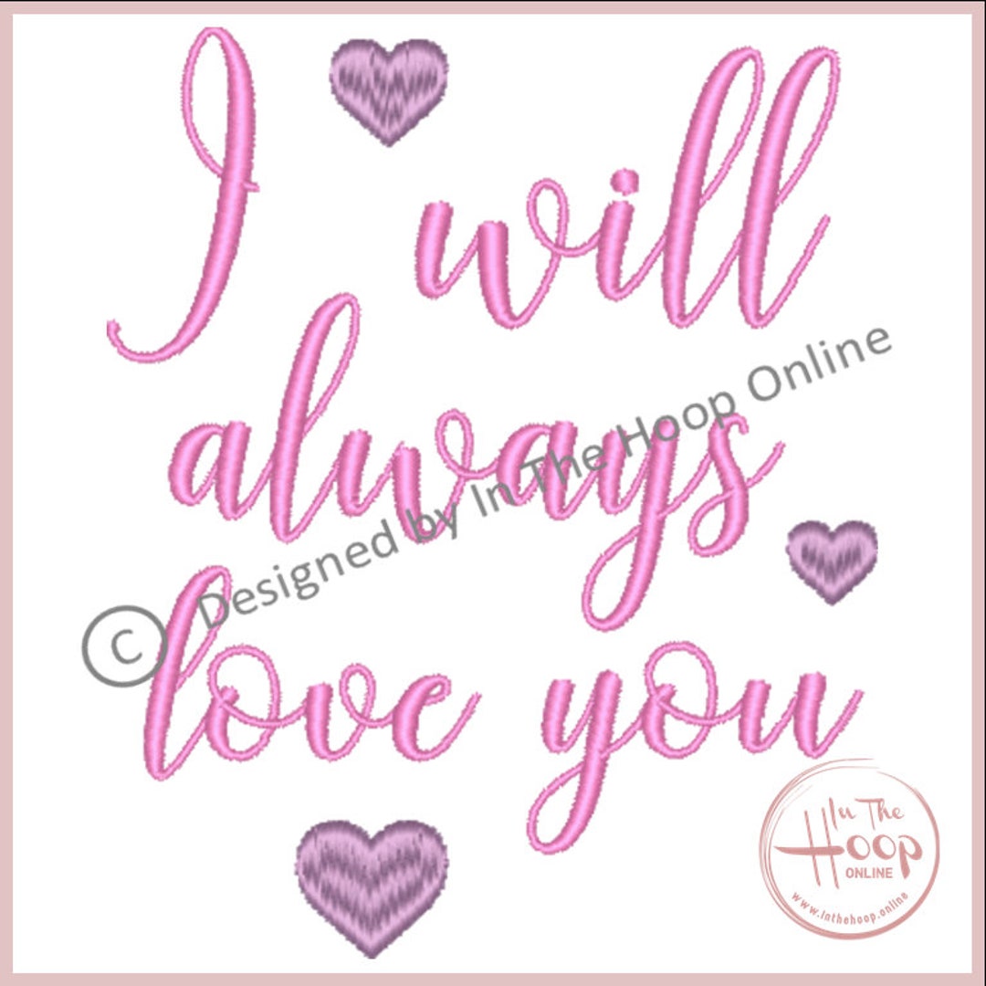 I Will Always Love You Machine Embroidery Design for in the Hoop Online ...