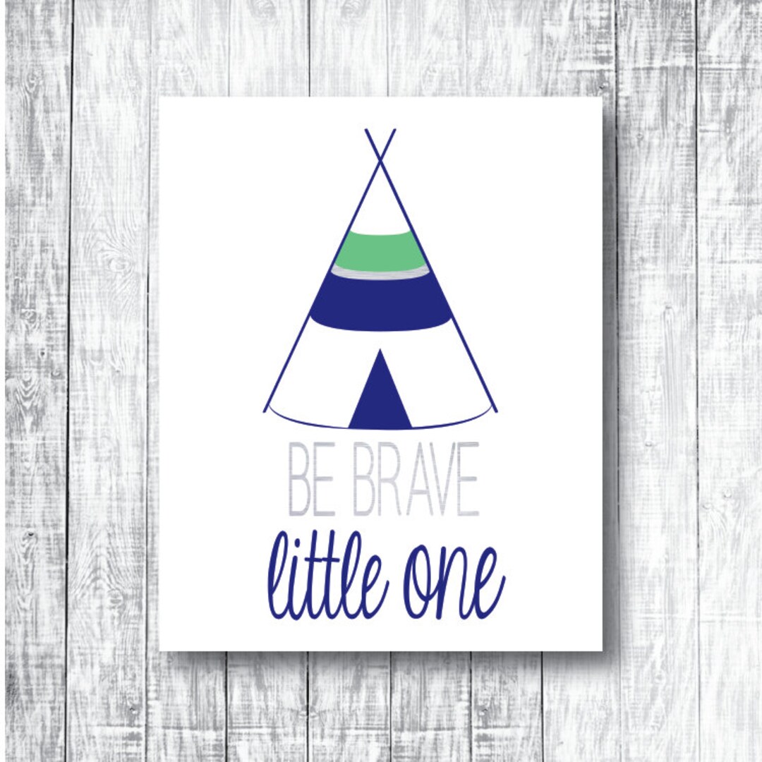DIY Printable Nursery Decor / Be Brave, Little One / Teepee / Printable ...