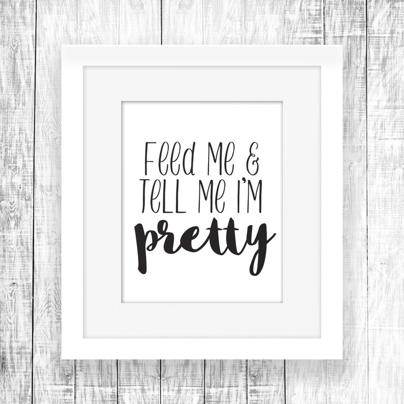 Printable Kitchen Sign / Feed Me and Tell Me I'm Pretty / Funny Kitchen ...