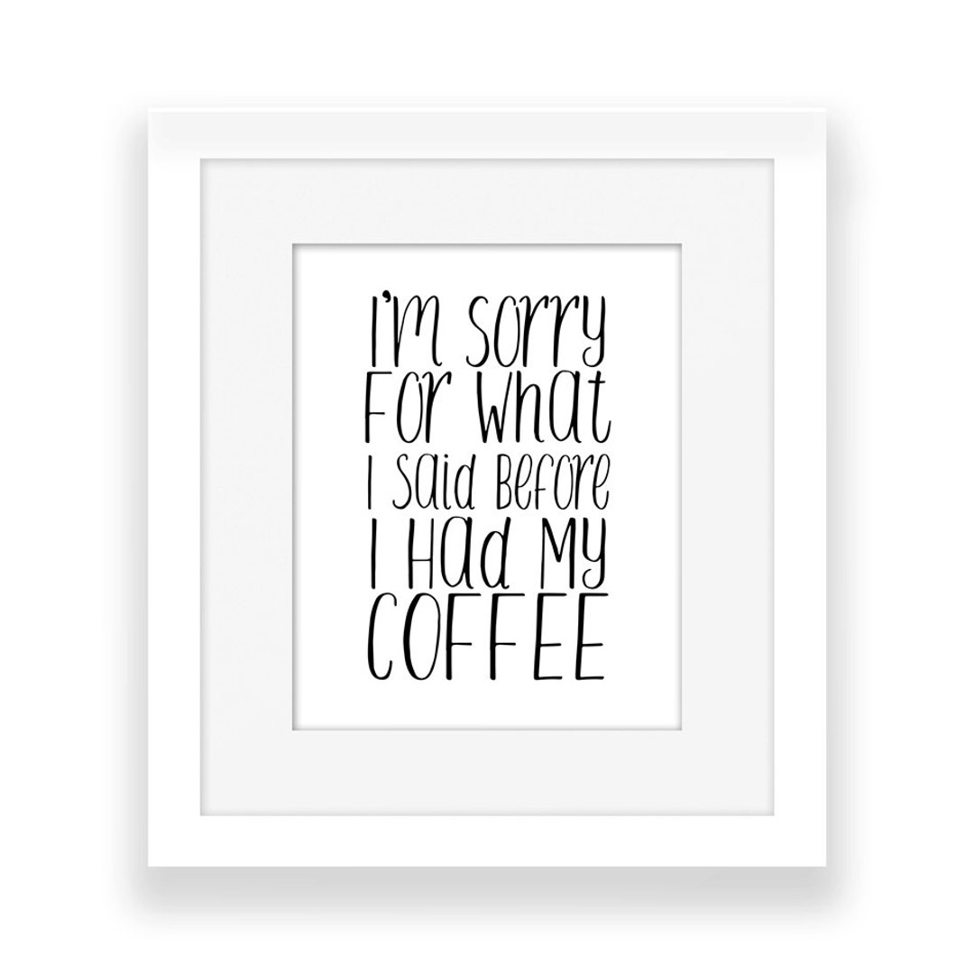 Coffee Signs, Printable Kitchen Sign, Sorry for What I Said, Before ...