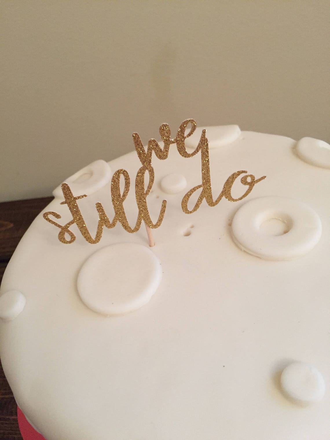 Anniversary Cake Topper We Still Do Cake Topper Gold - Etsy