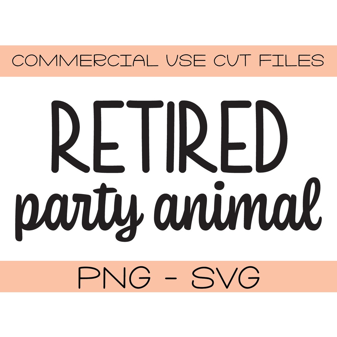 Retired Party Animal SVG – Funny Adult Cut File (digital Download) - Etsy