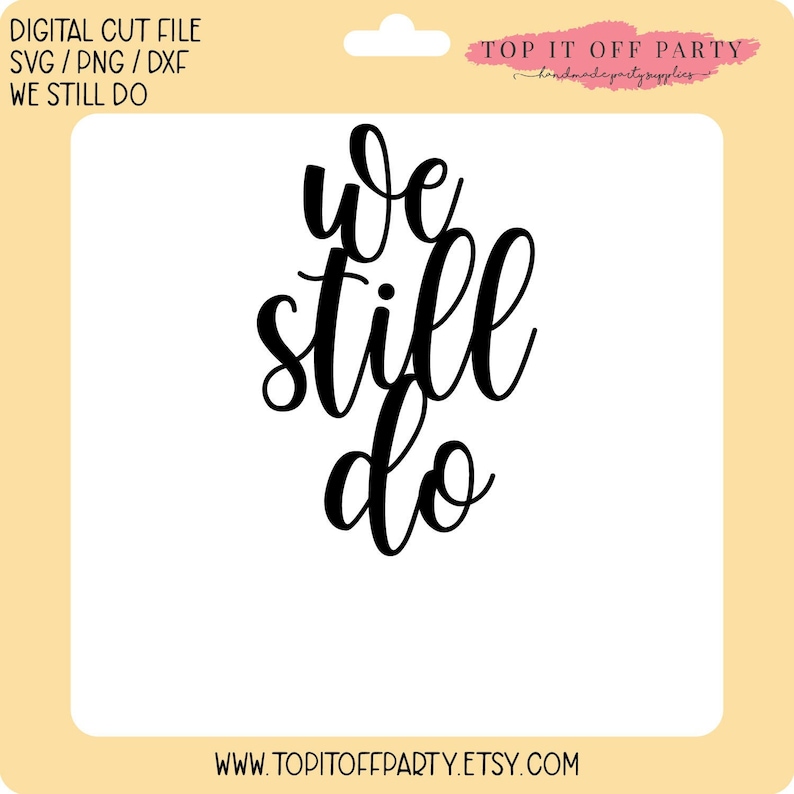 We Still Do Svg - Png - Dxf - Anniversary Wedding Cake Topper SVG ...
