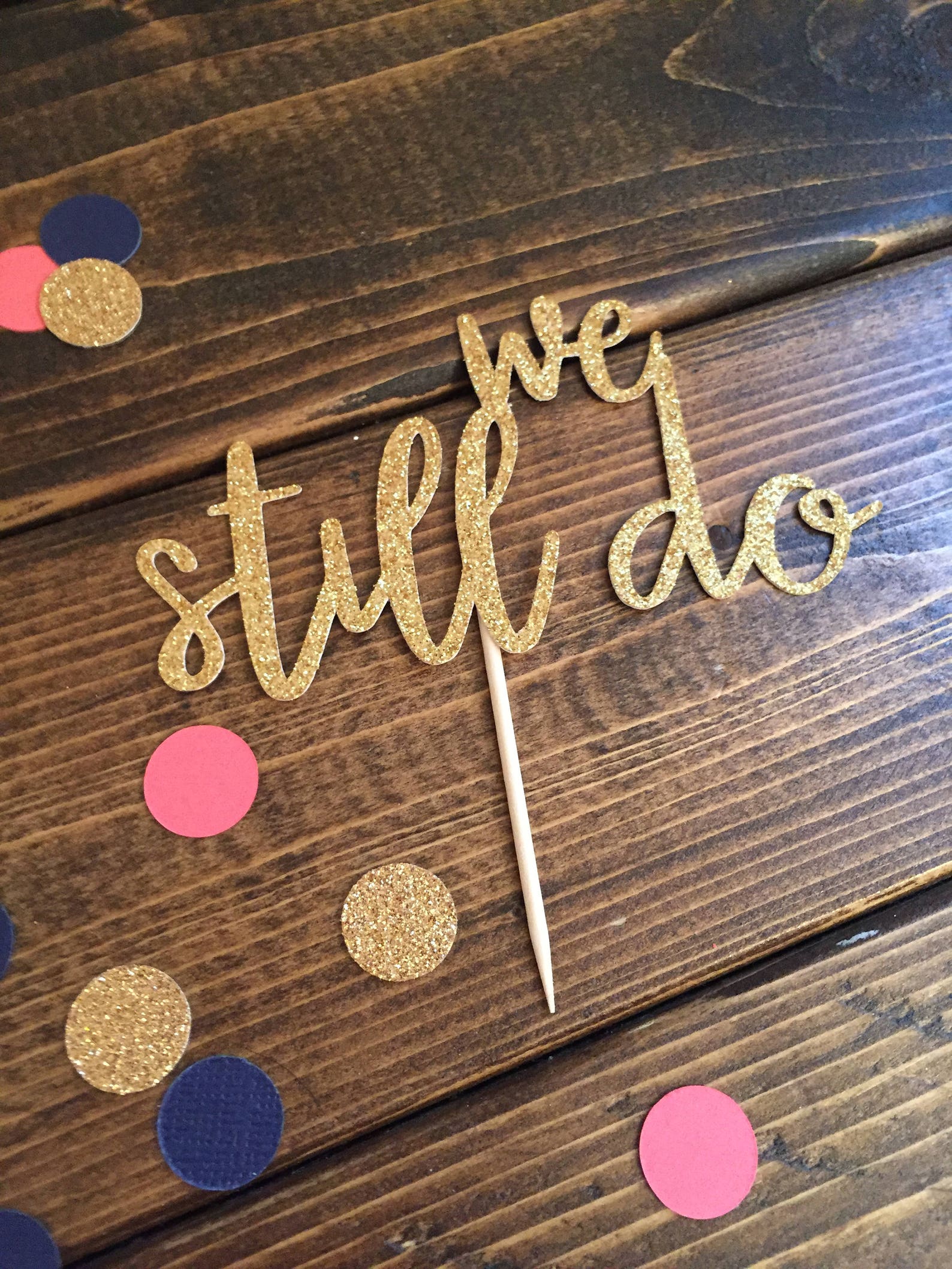 Anniversary Cake Topper We Still Do Cake Topper Gold - Etsy