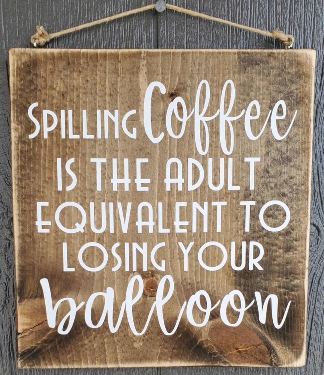 Spilling Coffee is the Equivalent to Losing Your Balloon Wood Sign ...