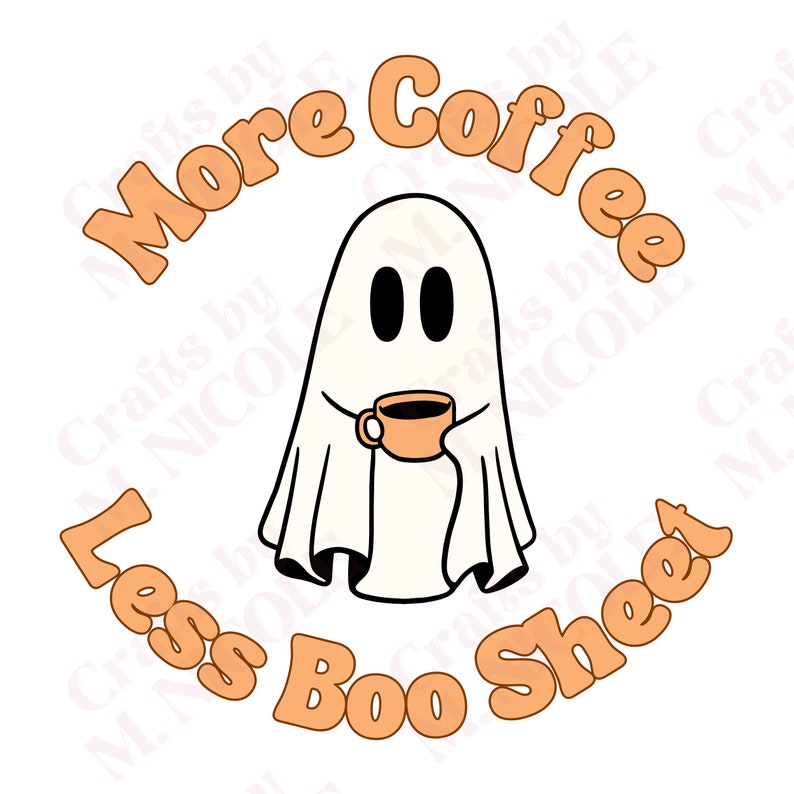 Cute Ghost Coffee PNG SVG - More Coffee Less Boo Sheet - Funny ...