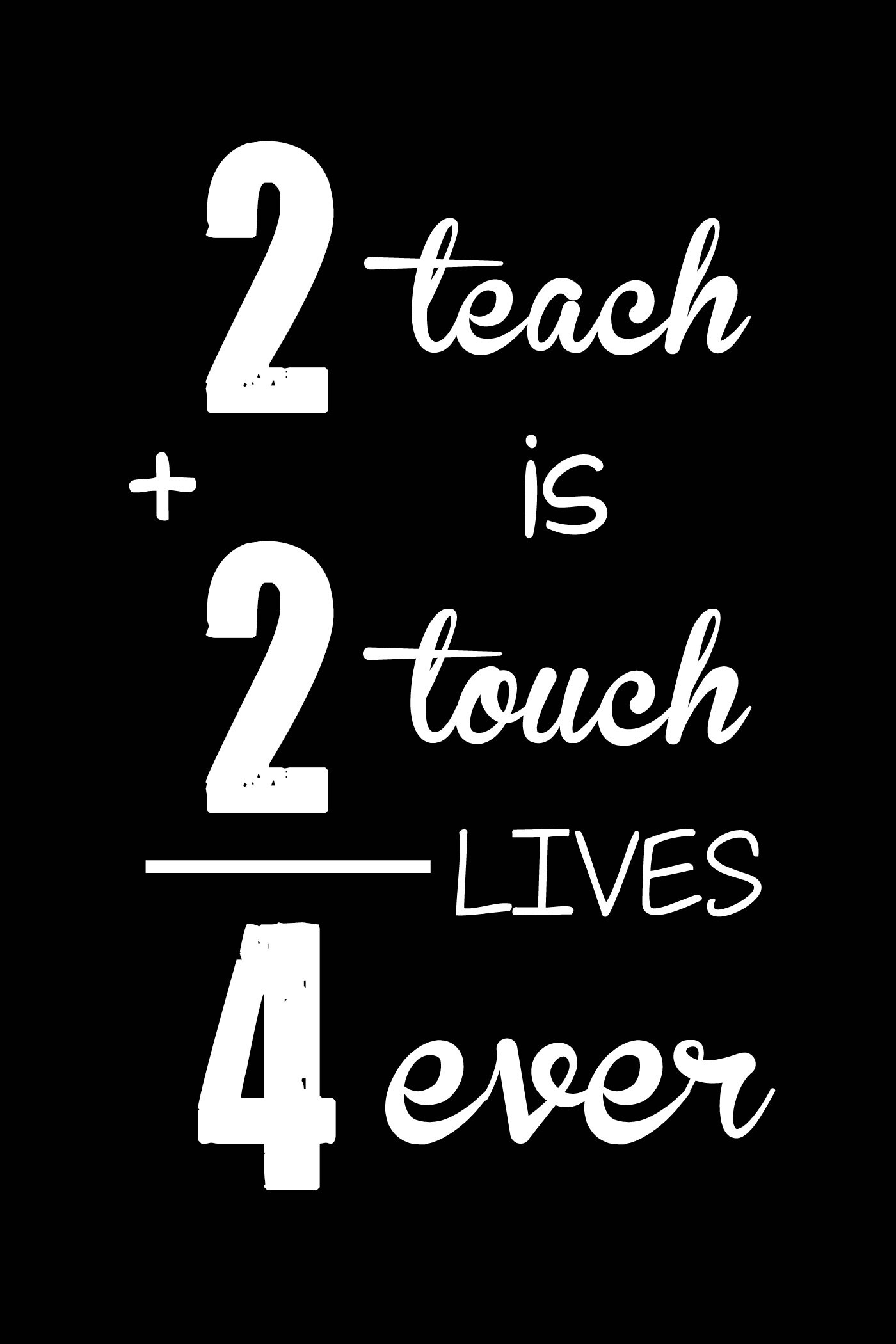 2 Teach is 2 Touch Lives 4 Ever 4x6 Digital Print - Etsy Ireland