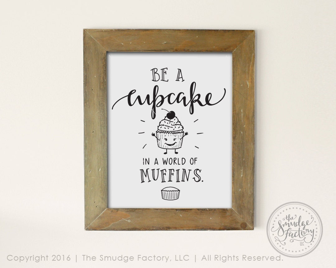 Cupcake Printable File, Be A Cupcake in A World of Muffins, Hand ...