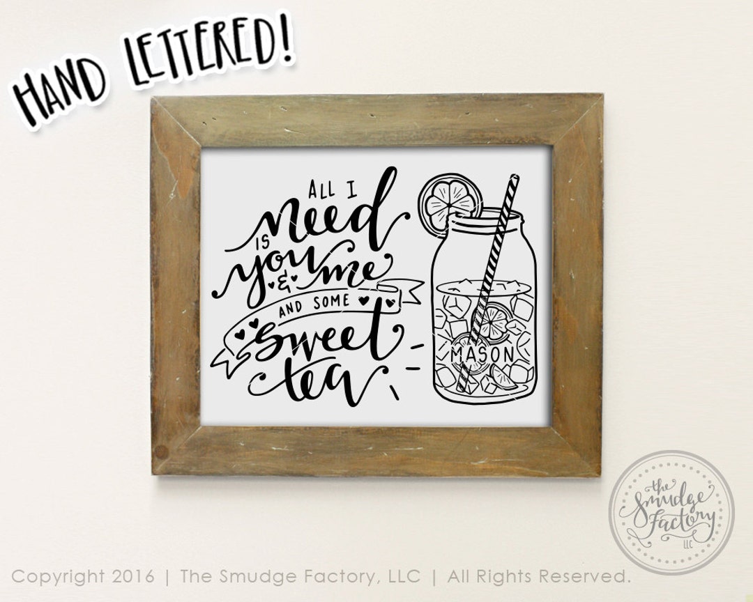 Sweet Tea Printable File All You Need is You & Me and Sweet Tea Hand ...