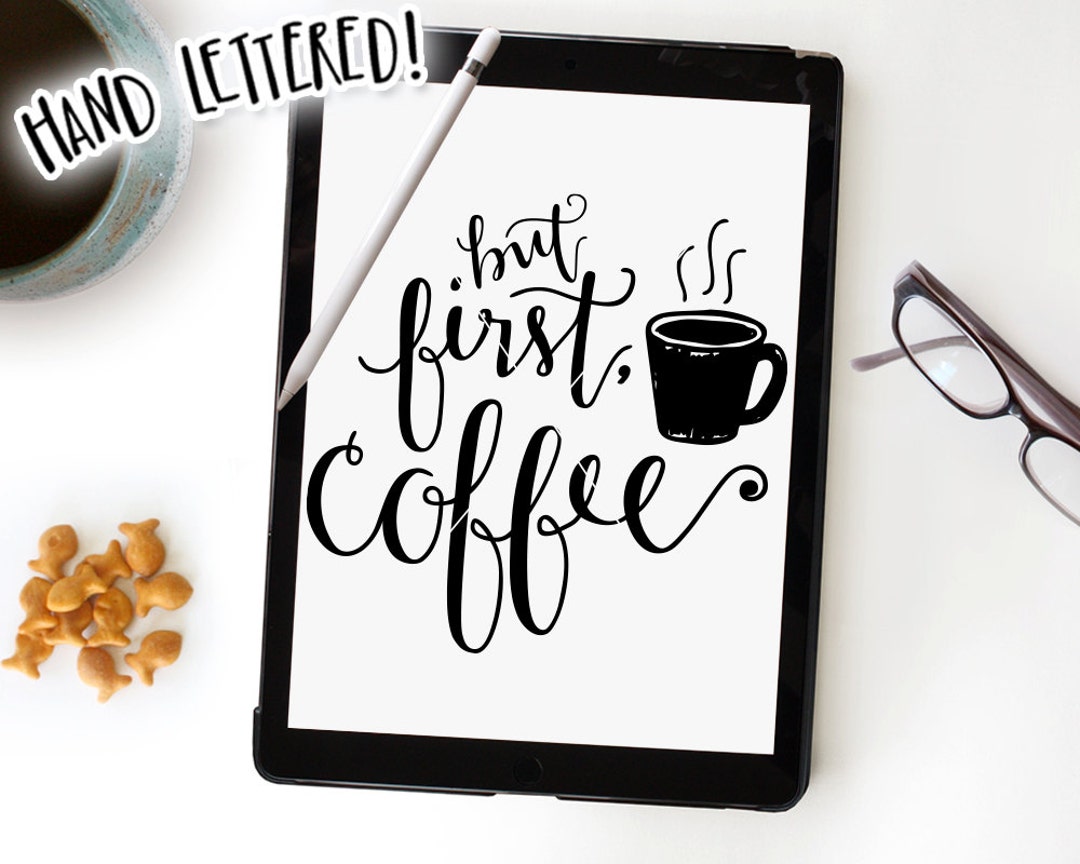 But First, Coffee SVG Cutting File • Silhouette Cricut Calligraphy Cut ...