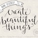 Create Beautiful Things SVG Cut File, Silhouette, Cricut Cutting File ...