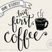 But First, Coffee SVG Cutting File • Silhouette Cricut Calligraphy Cut ...