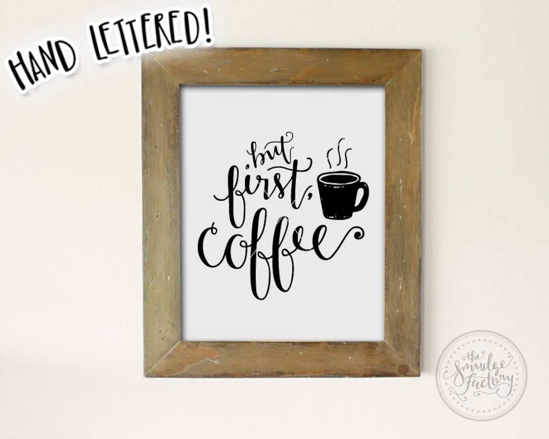 But First, Coffee Printable • Wall Art • Hand Lettered Calligraphy ...