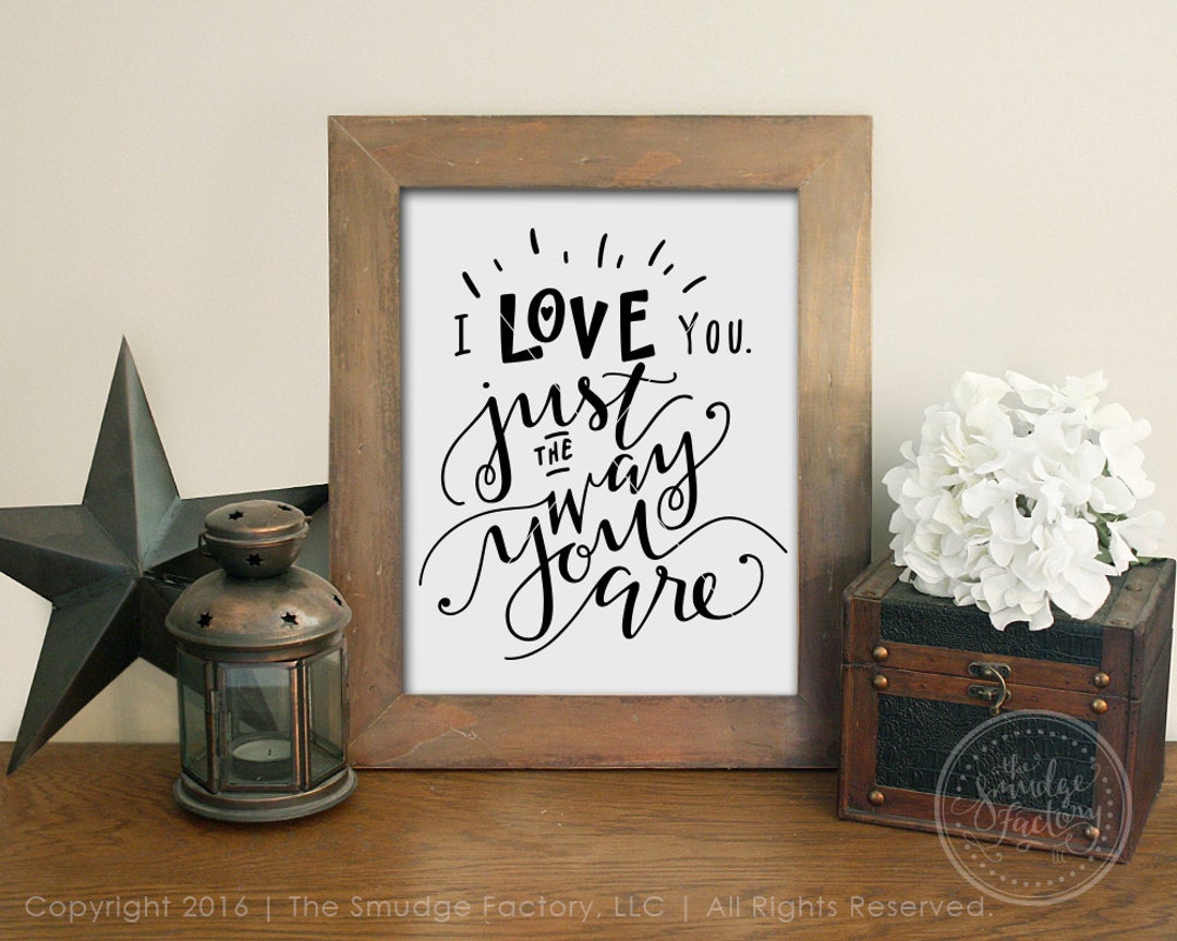 I Love You Printable File, Just the Way You Are DIY Print, Hand ...