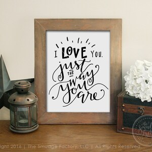 I Love You Printable File, Just the Way You Are DIY Print, Hand ...