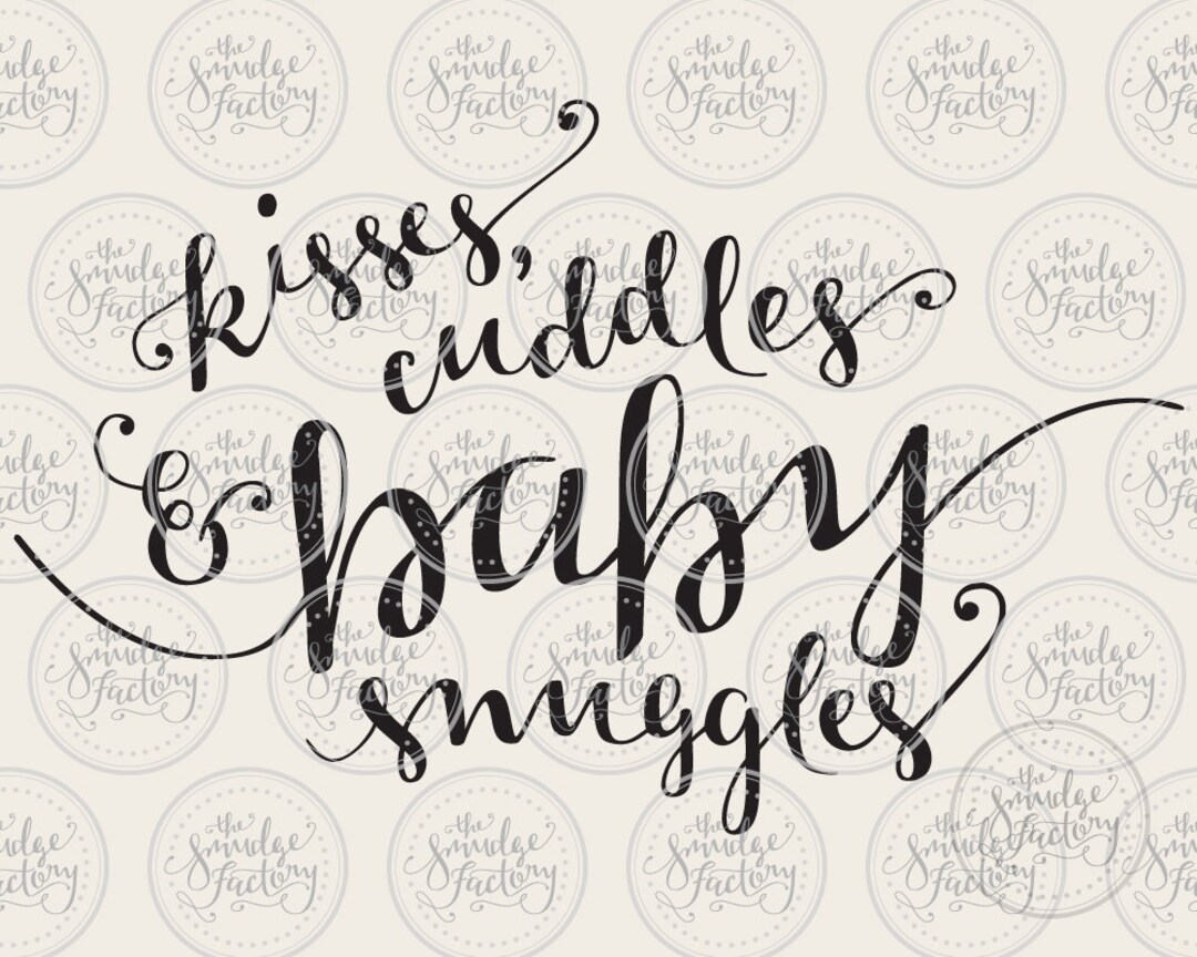 Kisses, Cuddles & Baby Snuggles • Handwritten Calligraphy File • Svg ...