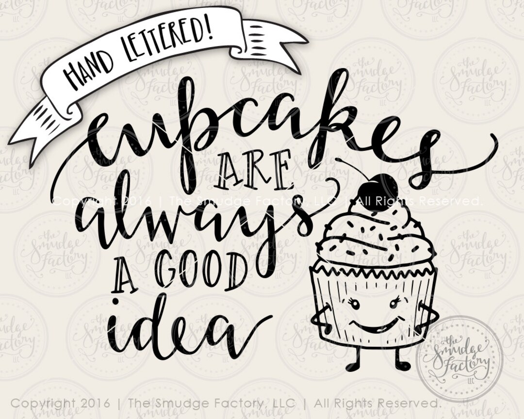 Cupcake SVG Cut File, Cupcakes Are Always A Good Idea, Hand Lettered ...