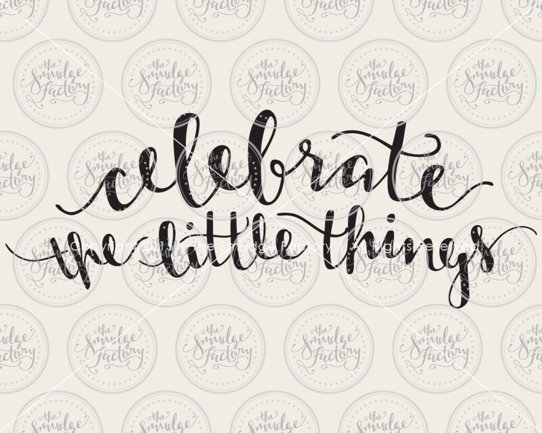Celebrate the Little Things • Vector File • Handwritten Silhouette ...