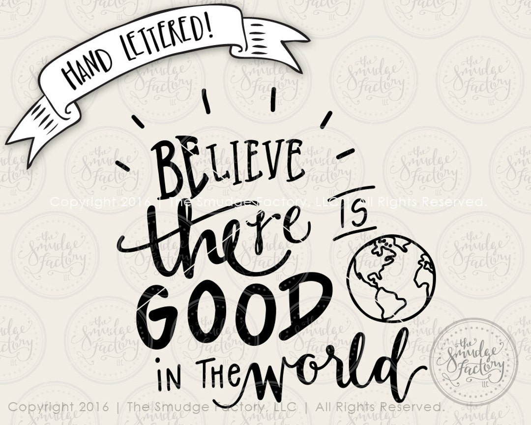 Believe There is Good in the World SVG Cut File, Hand Lettered Drawing ...