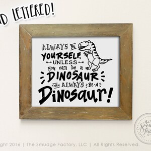 Dinosaur Printable File, Be Yourself, Unless You Can Be A Dinosaur ...