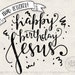 Happy Birthday Jesus Printable File, Christmas Print, Hand Lettered ...