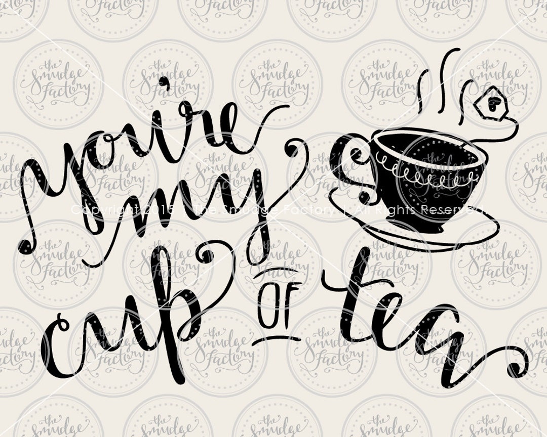 You're My Cup of Tea Vector Handwritten Silhouette Calligraphy Cut File ...