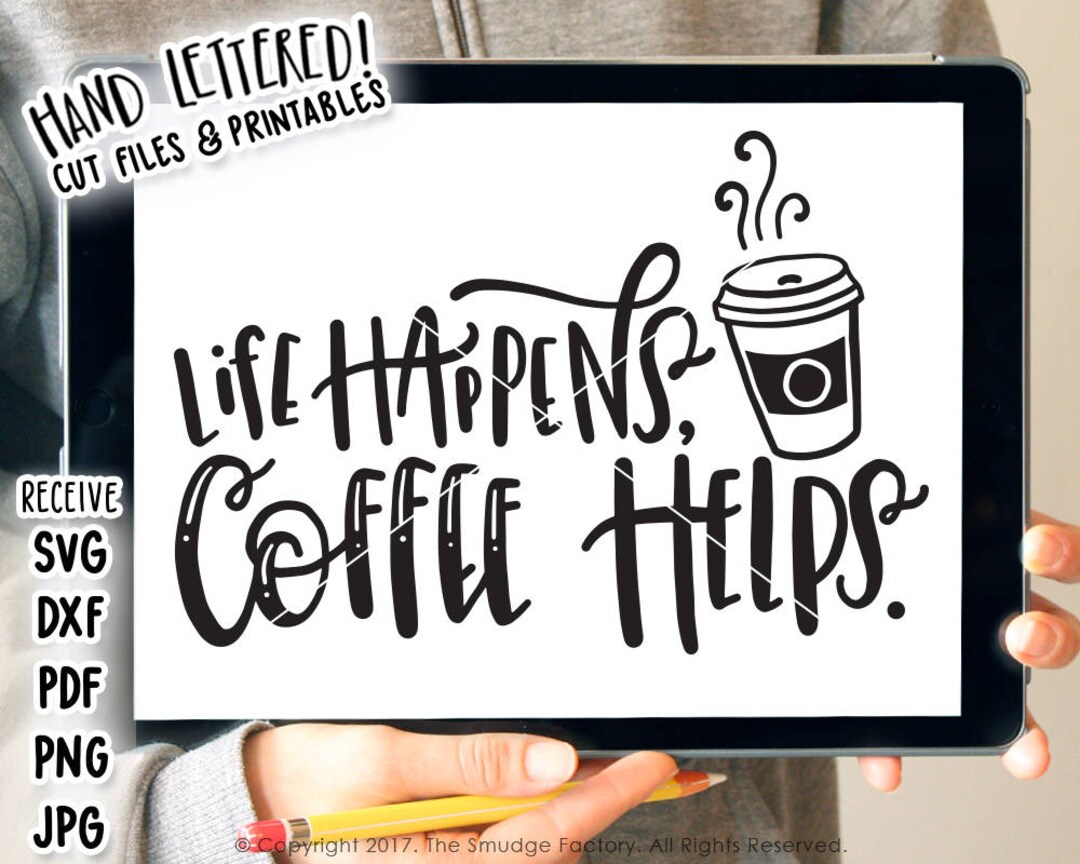 Coffee SVG Cut File, Life Happens, Coffee Helps, but First Coffee ...