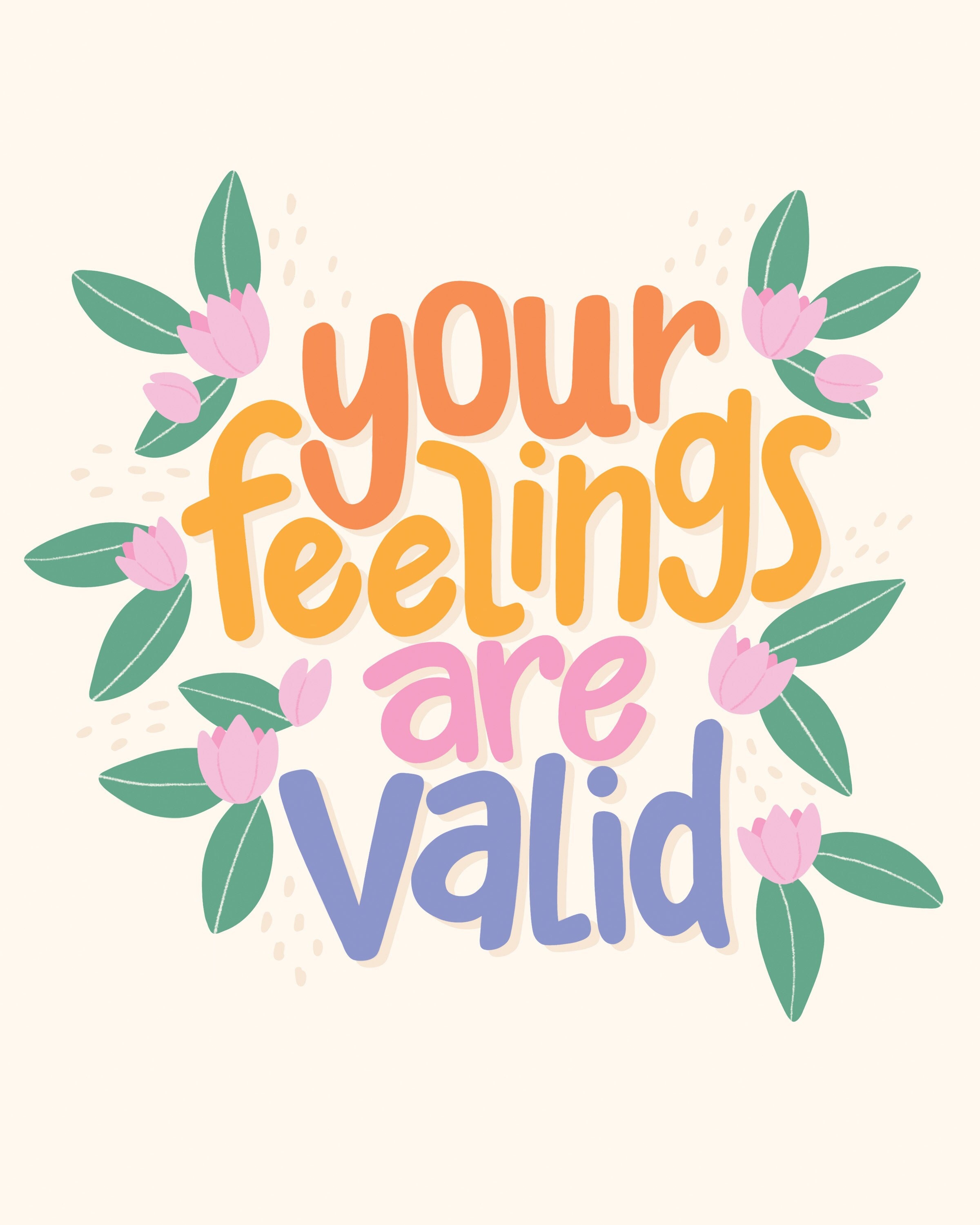 DIGITAL DOWNLOAD - Your Feelings Are Valid Lettering - Floral Art Print ...
