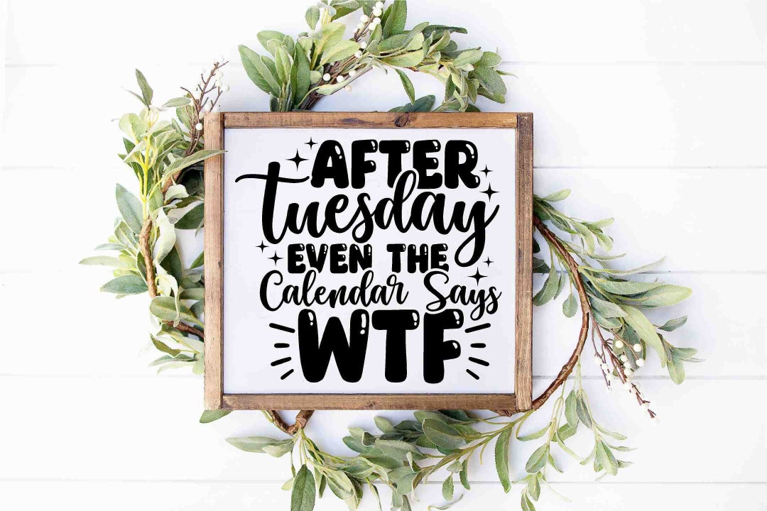After Tuesday Even the Calendar Says WTF Funny Wood Sign for Home Funny ...