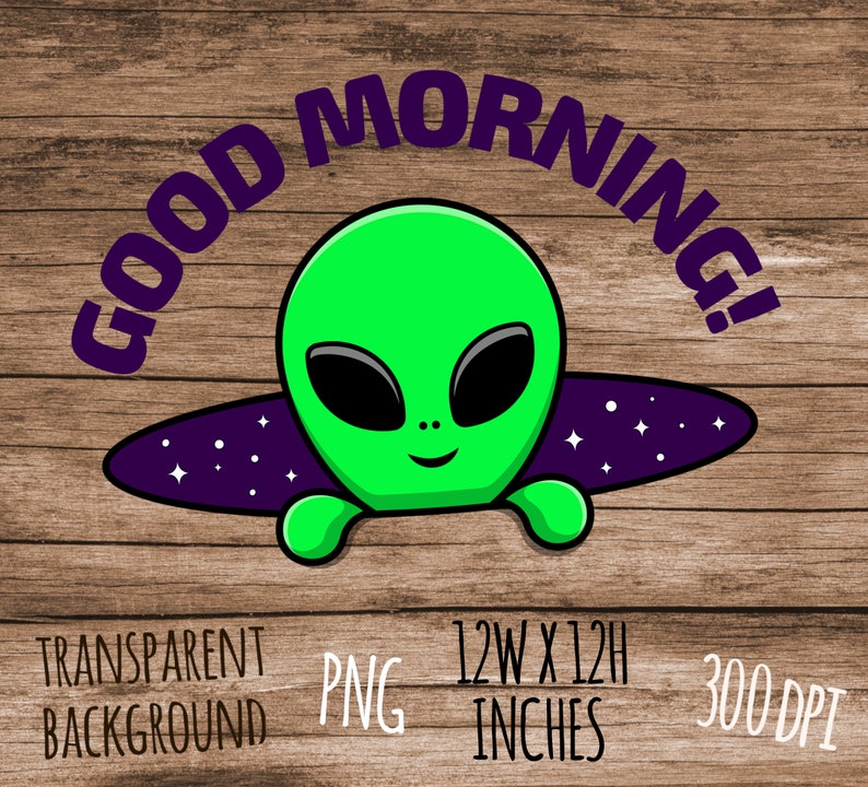 Alien PNG Cute Alien Design Printable Template Good Morning - Etsy