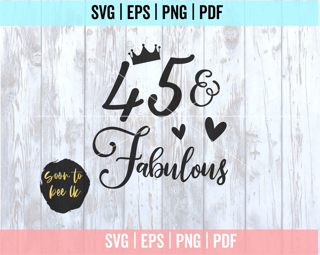 45th Birthday Svg, 45 and Fabulous SVG Cut File, 45th Birthday SVG ...