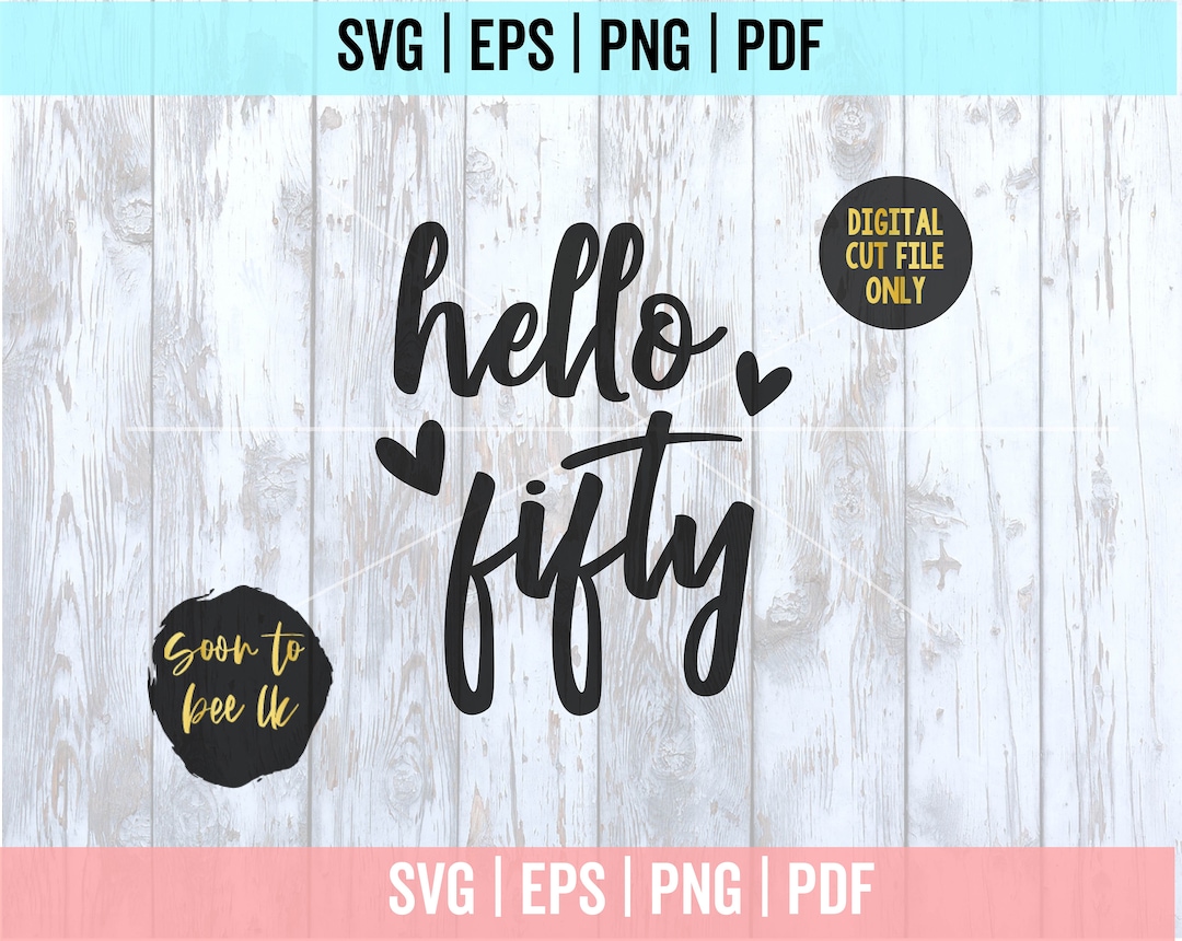 50th Birthday Svg, Hello Fifty Svg, 50 Birthday Cut File Svg Files for ...