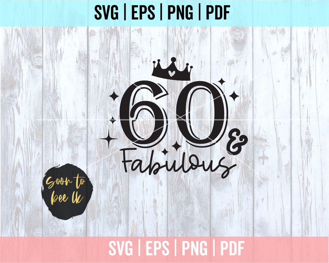 60th Birthday Svg, 60 SVG, 60 and Fabulous Svg, Birthday Shirt Svg ...