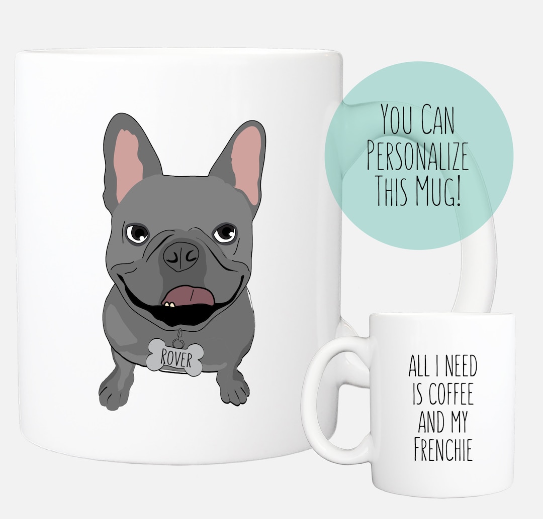 Blue Frenchie Mug | French Bulldog Dog Mom | All I Need is Coffee | Dog ...