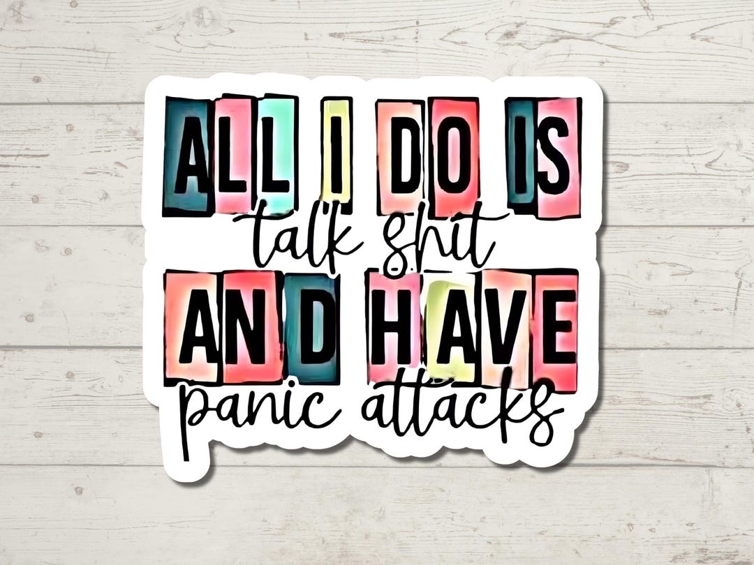 All I Do is Talk Shit and Have Panic Attacks Sticker, Adult Humor ...