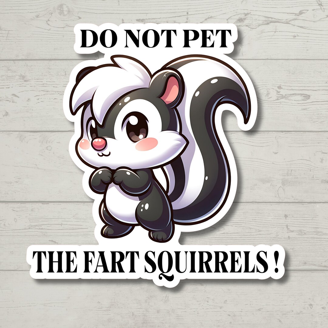 Don't Pet the Fart Squirrel Sticker, Skunk Humor, Water Resistant ...