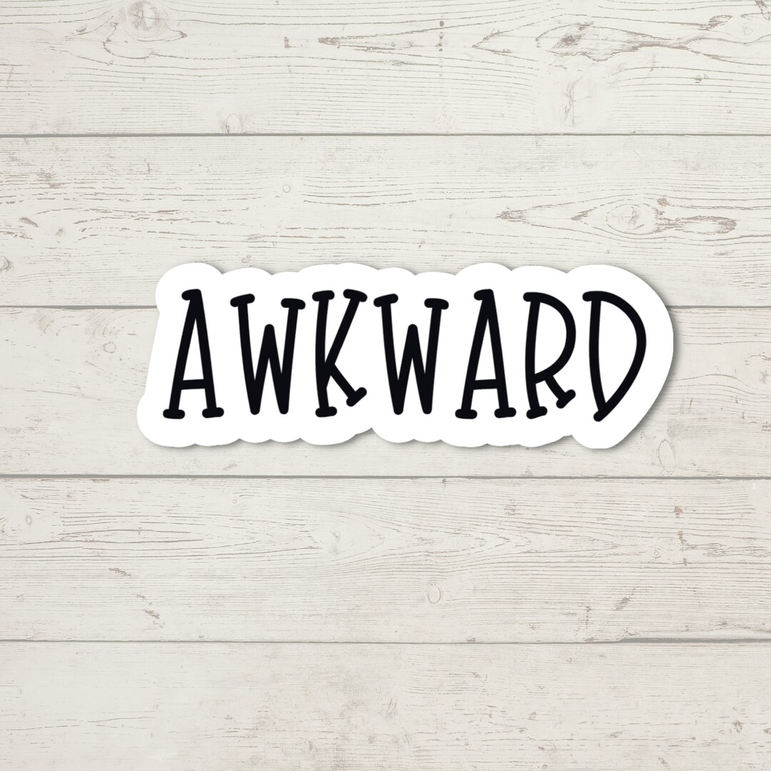 Awkward Sticker, Humor Sticker, Water Resistant Sticker, Sarcastic ...