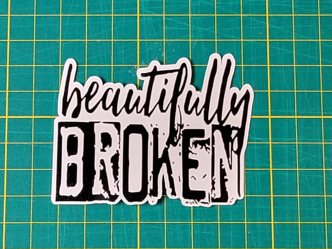 Beautifully Broken Sticker, Water Resistant Sticker, Empowerment Decal ...