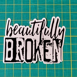 Beautifully Broken Sticker, Water Resistant Sticker, Empowerment Decal ...