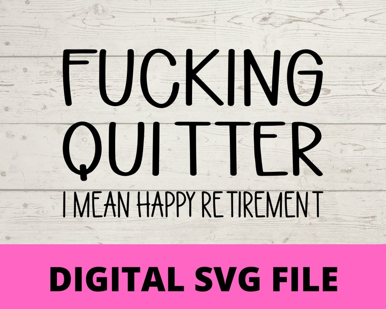 Fucking Quitter I Mean Happy Retirement SVG File Instant - Etsy