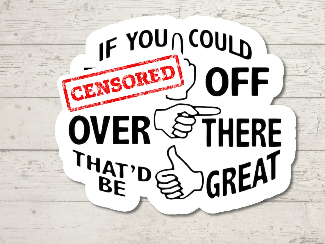 If You Could Fck off Over There Sticker 94, Sarcastic Humor, Water ...